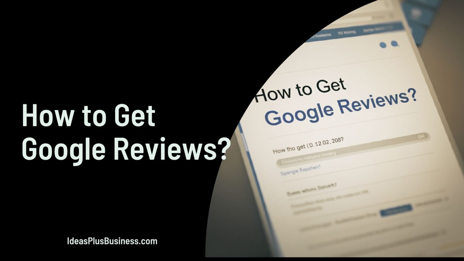 How To Get Google Reviews? 5 Easy Strategies!